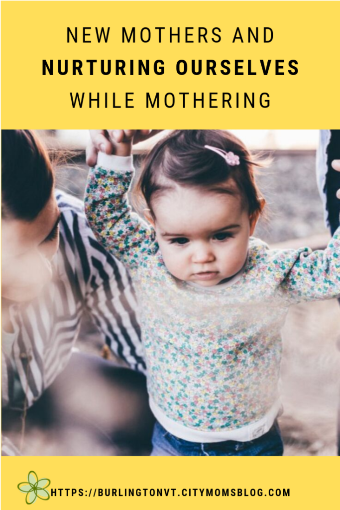 New Mothers And Nurturing Ourselves While Mothering