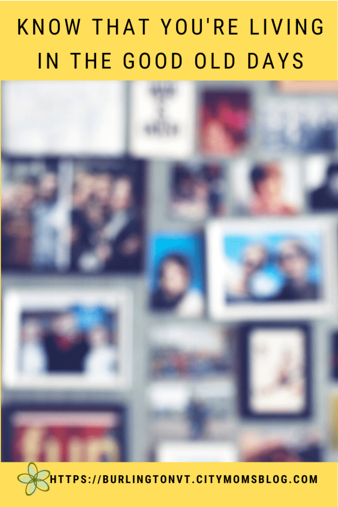 Know That You're Living In The Good Old Days