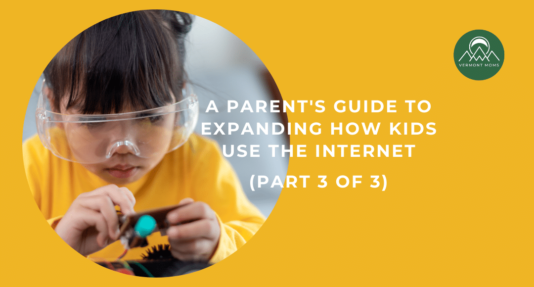 A Parent's Guide To Expanding How Kids Use The Internet