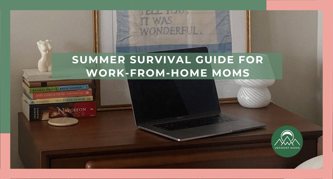 Summer Survival Guide For Work-From-Home Moms