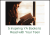 5 Inspiring YA Books To Read With Your Teen